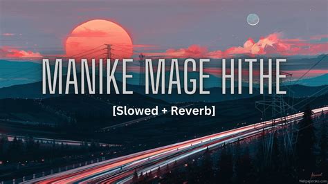 Manike Mage Hithe Slowed Reverb Yohani Muzistar Kalpthecuber