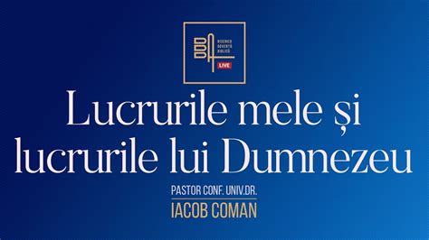 Lucrurile mele și lucrurile lui Dumnezeu Iacob Coman YouTube