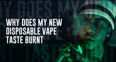 Why Does My New Disposable Vape Taste Burnt Releafy Customization