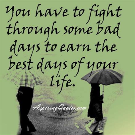 You Have To Fight Through Some Bad Days Aspiring Quotes