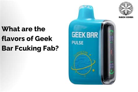 Everything You Need To Know About Geek Bar Fcuking Fab Flavor