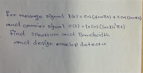 solved for message signal x t cos 4000πt 2cos 200πt and