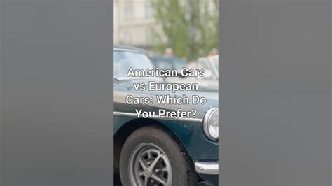 American Cars Vs European Cars Which Do You Prefer Choice Shorts