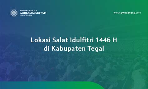 Lokasi Salat Idulfitri 2025 Kabupaten Tegal Muhammadiyah Jateng