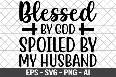 Blessed By God Spoiled By My Husband Svg Graphic By Craftking