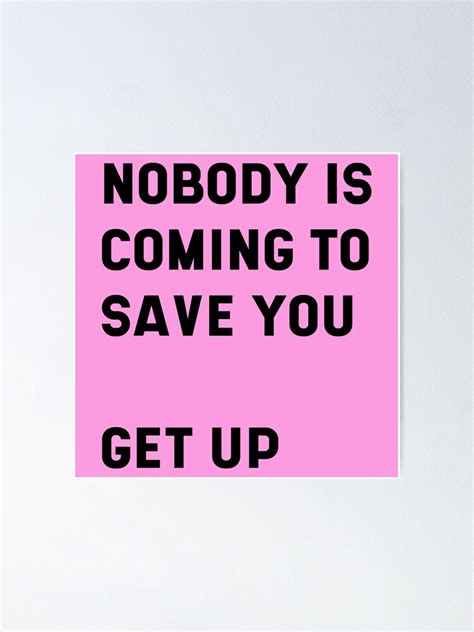 Nobody Is Coming To Save You Poster For Sale By Unnetart Redbubble