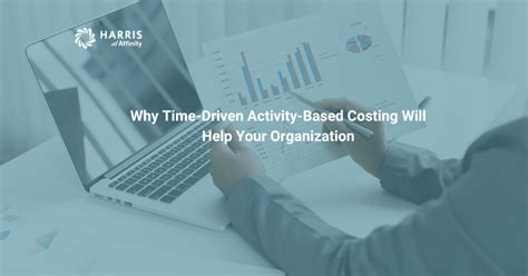 Why Time Driven Activity Based Costing Will Help Your Organization