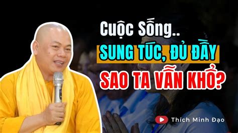 Nghe NgẪm Cuộc Sống Sung Túc Đủ Đầy Tại Sao Ta Vẫn Khổ Thích Minh