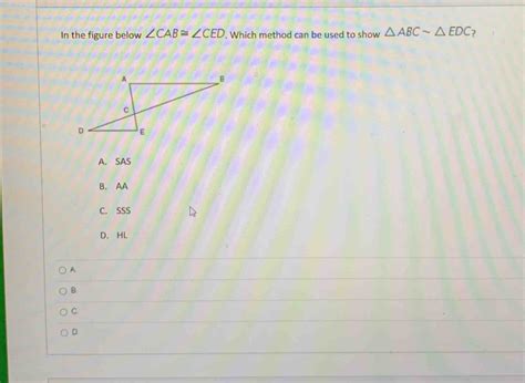 In The Figure Below ∠ Cab≌ ∠ Ced Which Method Can Be Used To Show Abcsim Edc A Sas Math