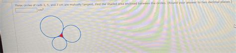 Solved Three Circles Of Radii 3 5 And 7 Cm Are Mutually Tangent