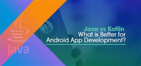 Java Vs Kotlin What Is Better For Android App Development By