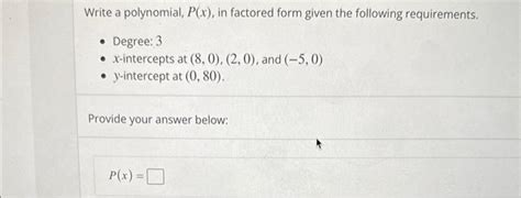 solved write a polynomial p x in factored form given the
