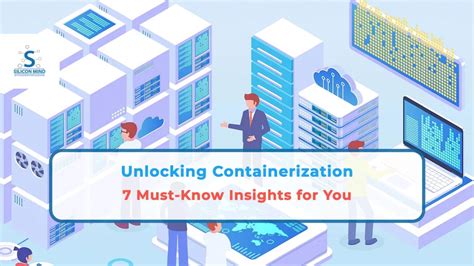 Unlocking Containerization 7 Must Know Insights For You Silicon Mind