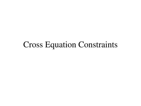 Ppt Cross Equation Constraints Powerpoint Presentation Free Download
