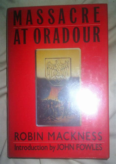 Massacre At Oradour Robin Mackness John Fowles 9780394570020 Amazon