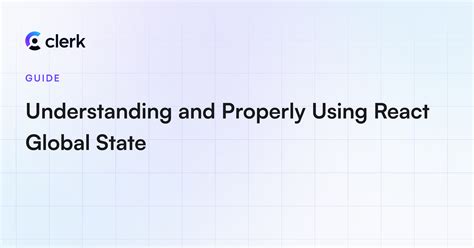 understanding and properly using react global state