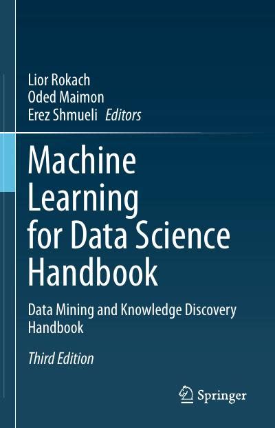 Machine Learning For Data Science Handbook Data Mining And Knowledge Discovery Handbook 3rd