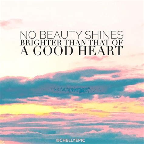 No Beauty Shines Brighter Than Of A Good Heart Pictures Photos And