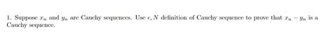 Solved 1 Suppose Xn And Yn Are Cauchy Sequences Use ϵn