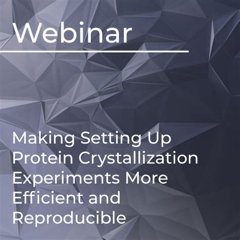 More Efficient And Reproducible Protein Crystallography Experiments