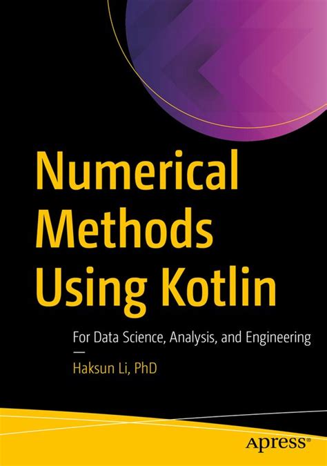 Numerical Methods Using Kotlin Haksun Li Phd