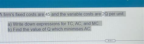 solved a firm s fixed costs are 45 ﻿and the variable costs