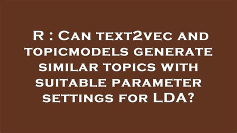 R Can Text Vec And Topicmodels Generate Similar Topics With Suitable Parameter Settings For