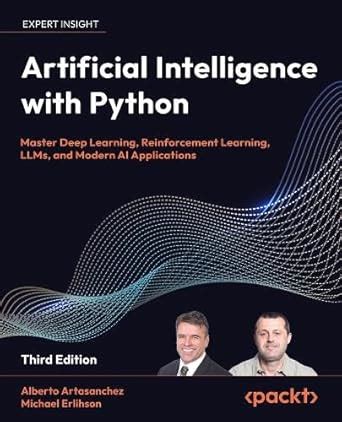 Artificial Intelligence with Python: Master Deep Learning, Reinforcement Learning, LLMs, and ...