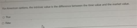 Solved For American Options The Intrinsic Value Is The