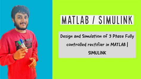 Design And Simulation Of 3 Phase Fully Controlled Rectifier In Matlab