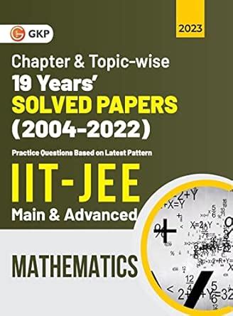 IIT JEE 2023 Mathematics Main Advanced 19 Years Chapter Wise