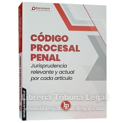 CÓDIGO PROCESAL PENAL JURISPRUDENCIA RELEVANTE Y ACTUAL POR CADA ARTÍCULO