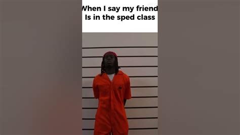 When I Say My Friend Is In The Sped Class Funny Music Memes Youtubeshorts Beats Hiphop