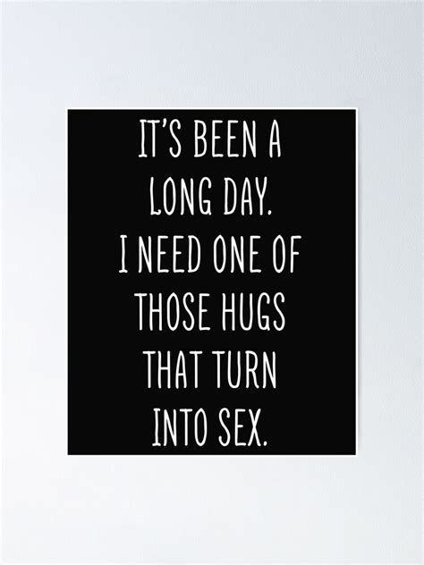 Funny Sexual Quotes I Need One Of Those Hugs And Then Have Sex Poster
