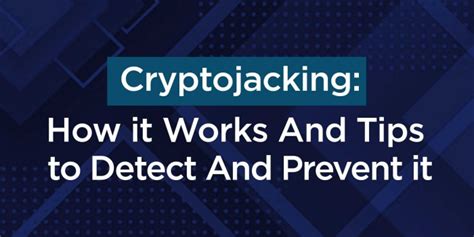 Cryptojacking How It Works And Tips To Detect And Prevent It The
