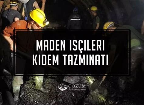 Maden İşçisi Kıdem Tazminatı Çözüm Avukatlık
