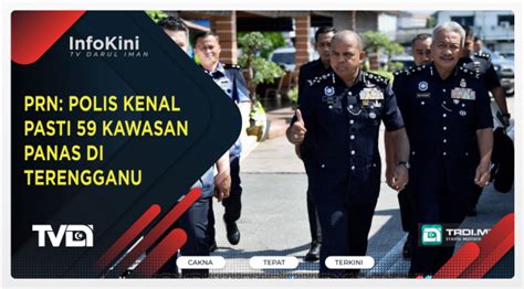 Prn Polis Kenal Pasti 59 Kawasan Panas Di Terengganu Trdi News
