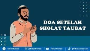 Bacaan Doa Setelah Sholat Taubat Bagi Umat Muslim Yang Mudah Diamalkan