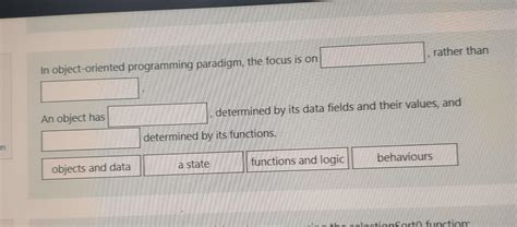 Solved In Object Oriented Programming Paradigm The Focus Is
