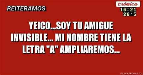 Yeico Soy Tu Amigue Invisible Mi Nombre Tiene La Letra A