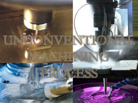 Unconventional Machining Process