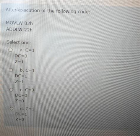 Solved After Execution Of The Following Code MOVLW 82hADDLW Chegg