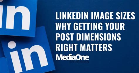 linkedin image sizes why getting your post dimensions right matters