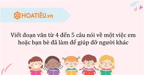 Top 5 Đoạn Văn Nói Về Một Việc Em Hoặc Bạn Bè đã Làm để Giúp đỡ Người