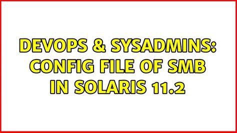 Devops And Sysadmins Config File Of Smb In Solaris 112 Youtube