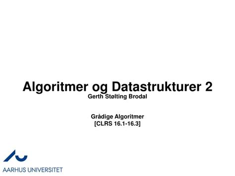 Ppt Algoritmer Og Datastrukturer 2 Grådige Algoritmer Clrs 161 163 Powerpoint Presentation