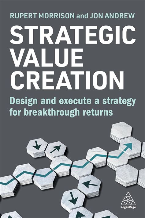 Strategic Value Creation Design And Execute A Strategy For Breakthrough Returns