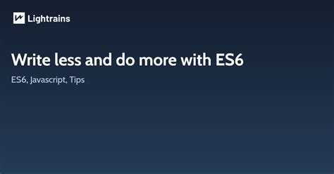 Write Less And Do More With Es6 Lightrains