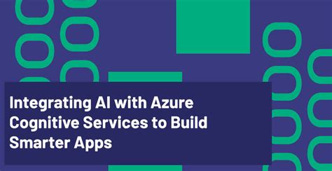 Integrating Ai With Azure Cognitive Services To Build Smarter Apps Into The Mind Of Ai