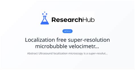 Localization Free Super Resolution Microbubble Velocimetr Researchhub